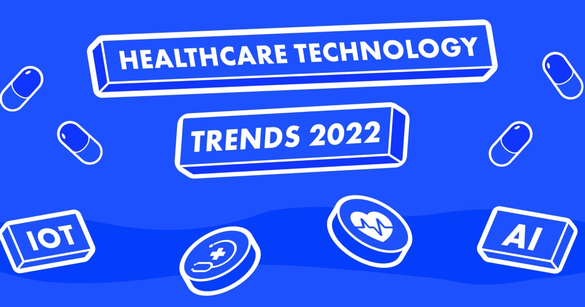 Top 6 healthcare technology trends that will drive the market in 2022