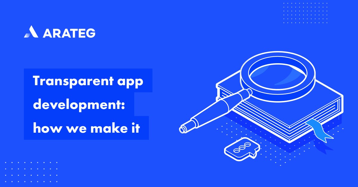 How Arateg provides transparency of the software development process.